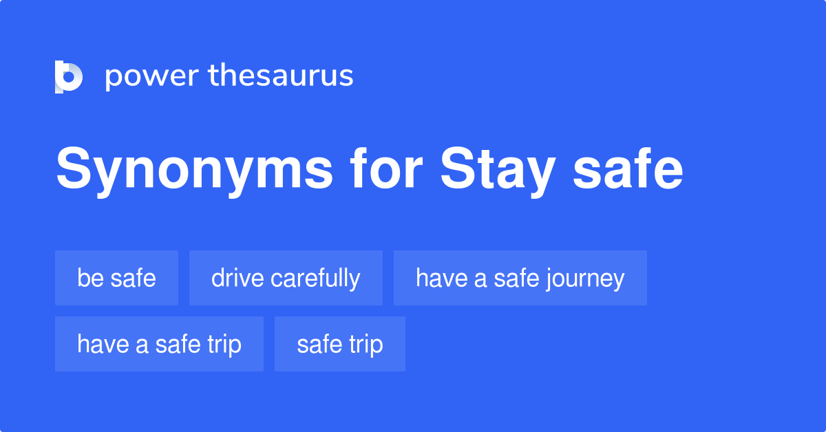 STAY SAFE Synonyms: 259 Similar Words & Phrases