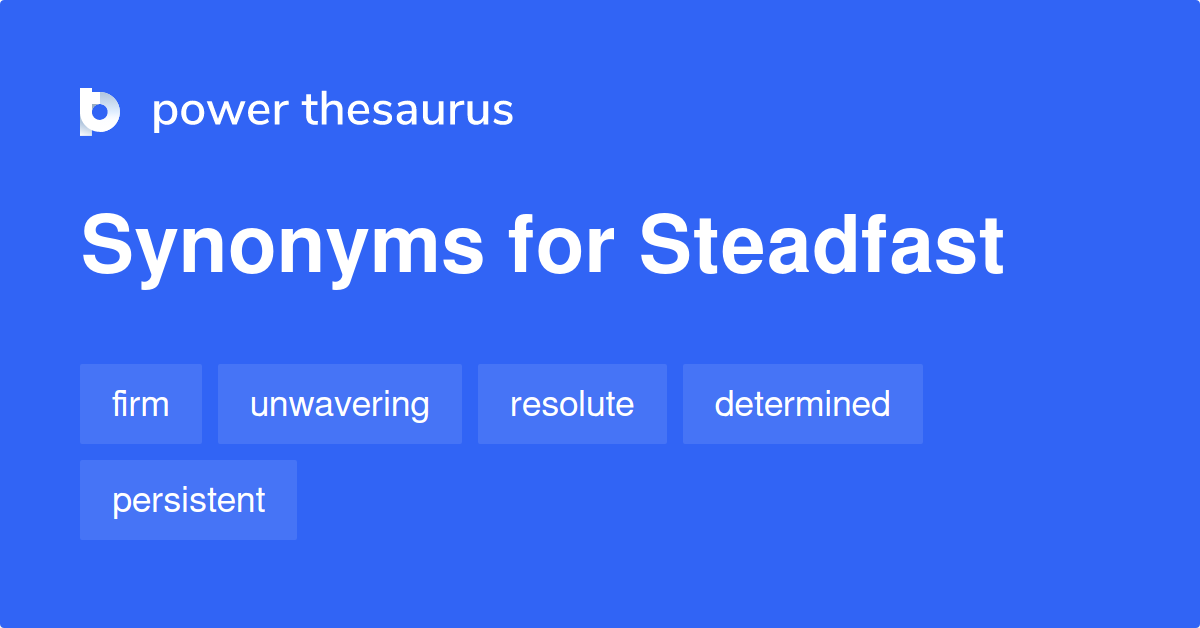 STEADFAST Synonyms: 2 290 Similar Words & Phrases