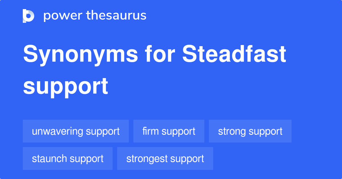 STEADFAST SUPPORT Synonyms: 244 Similar Phrases