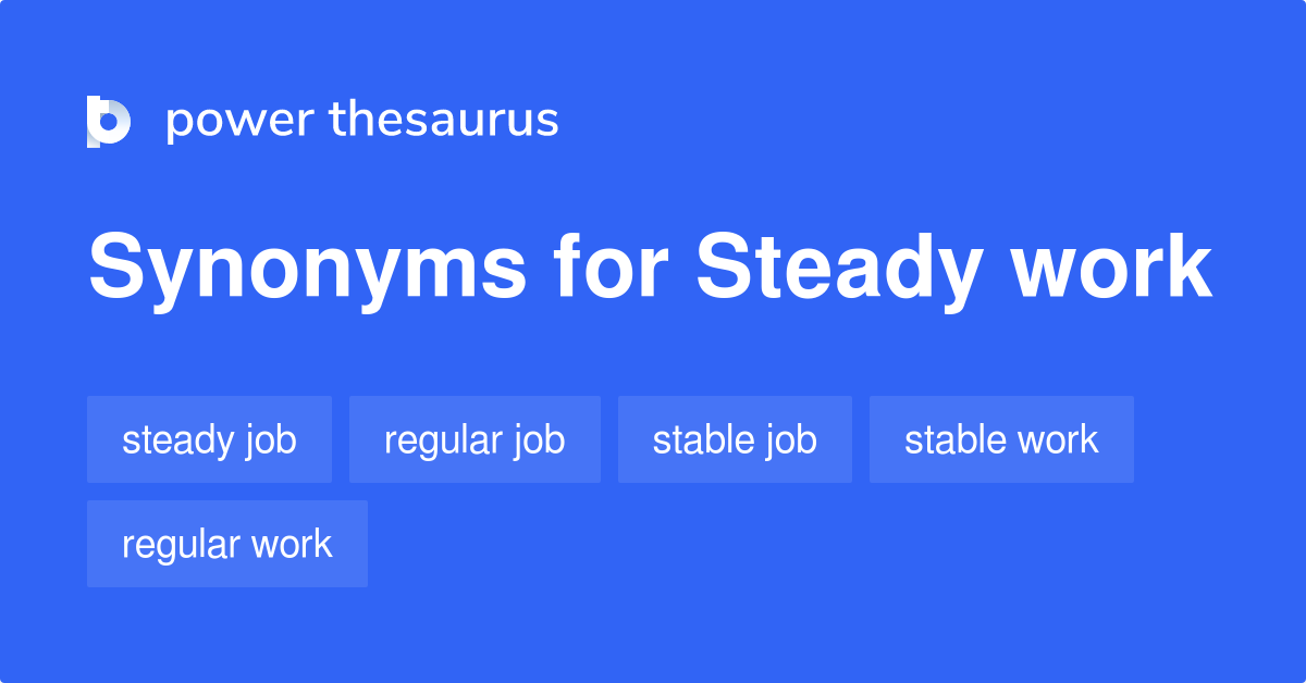 STEADY WORK Synonyms: 339 Similar Words & Phrases