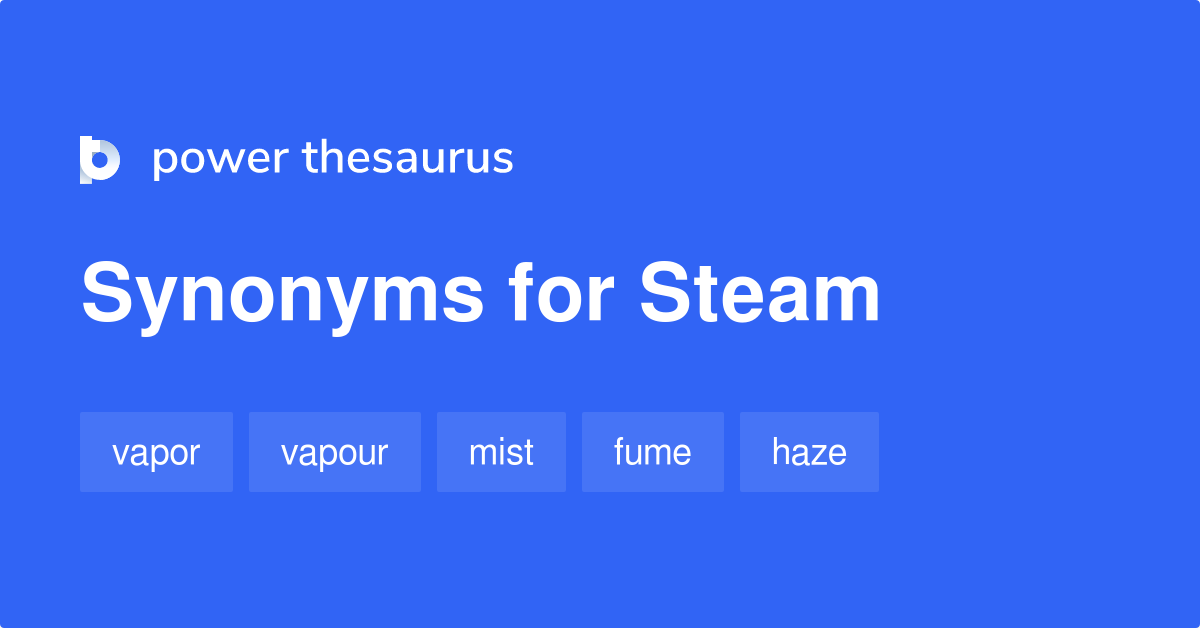 STEAM Synonyms: 2 241 Similar Words & Phrases