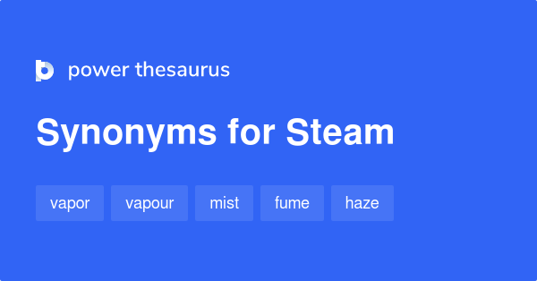 STEAM Synonyms: 2 241 Similar Words & Phrases