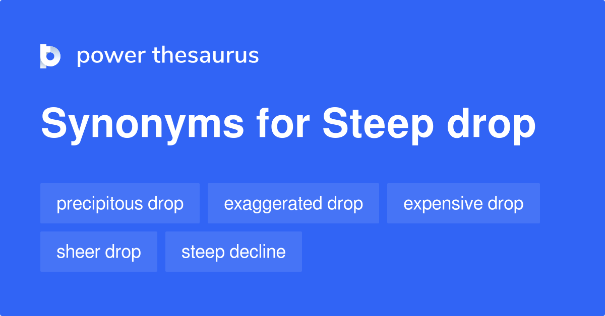 STEEP DROP Synonyms: 126 Similar Words & Phrases