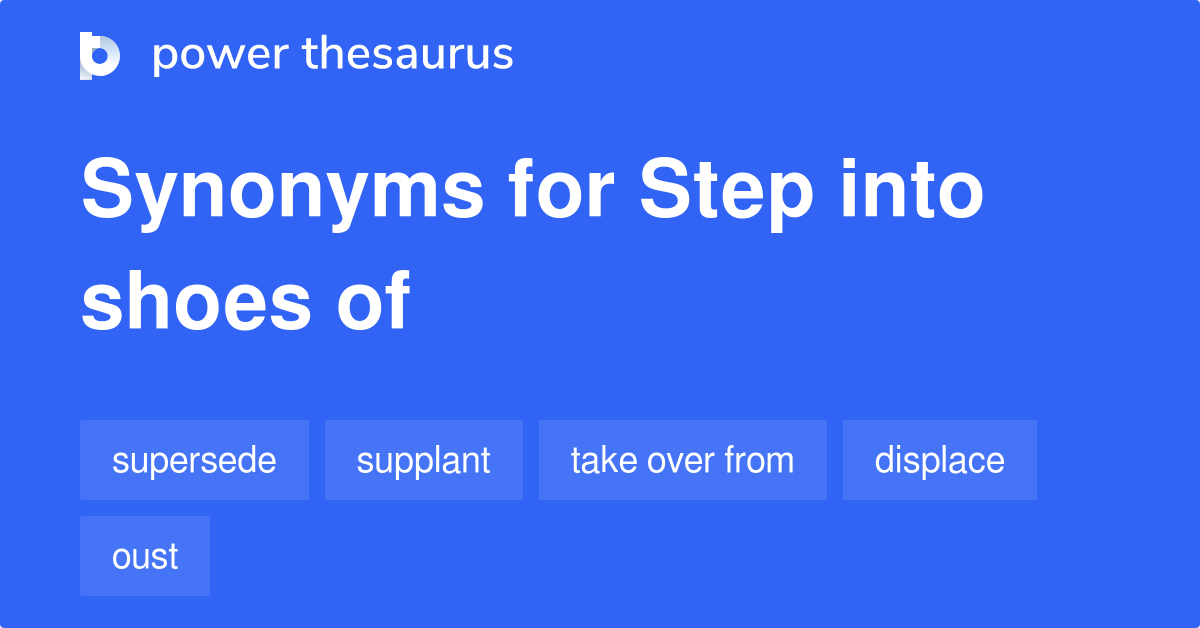 Step Into Shoes Of synonyms - 77 Words and Phrases for Step Into Shoes Of
