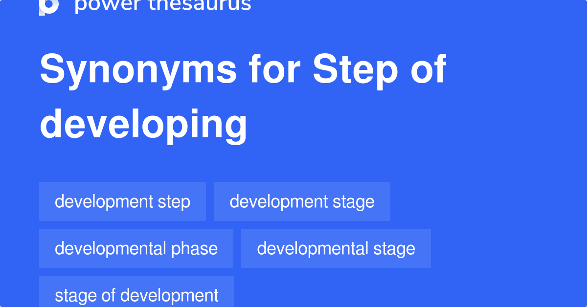 Step Of Developing synonyms - 26 Words and Phrases for Step Of Developing
