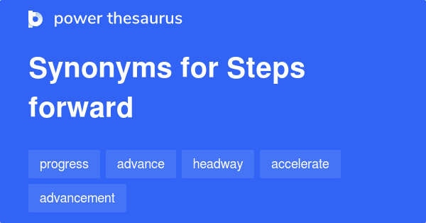 Steps Forward synonyms - 316 Words and Phrases for Steps Forward