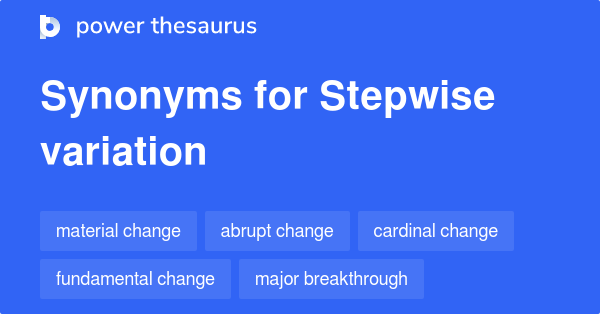Stepwise Variation synonyms - 115 Words and Phrases for Stepwise Variation