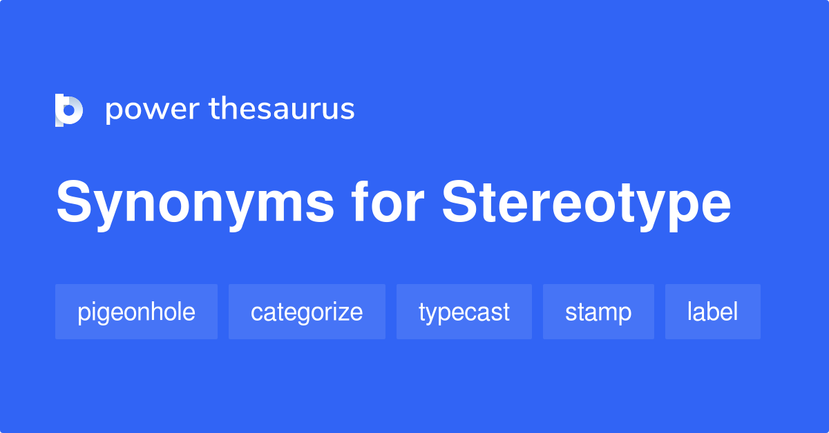 STEREOTYPE Synonyms: 932 Similar Words & Phrases