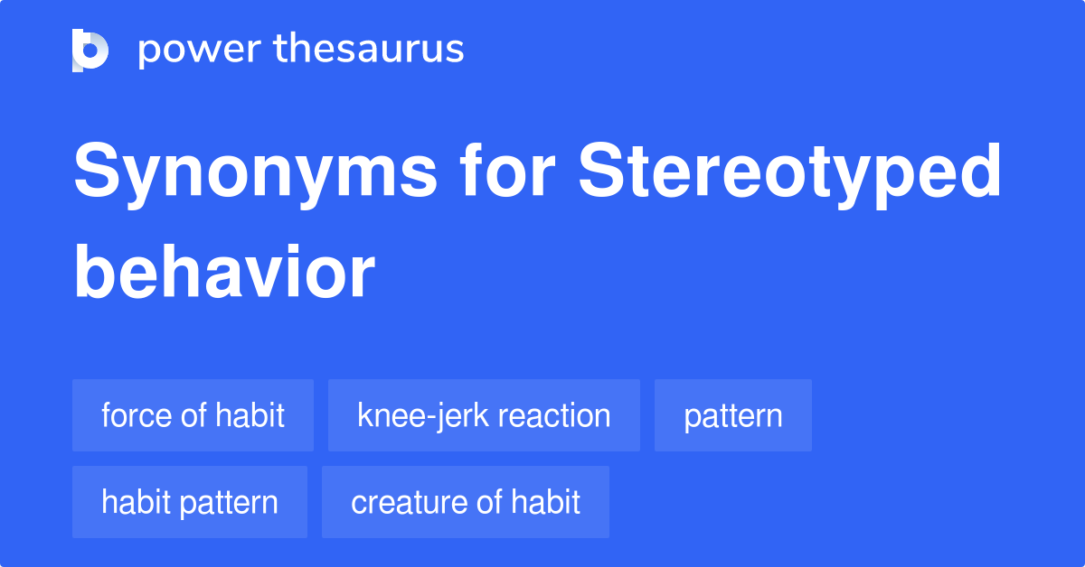 STEREOTYPED BEHAVIOR Synonyms: 32 Similar Words & Phrases