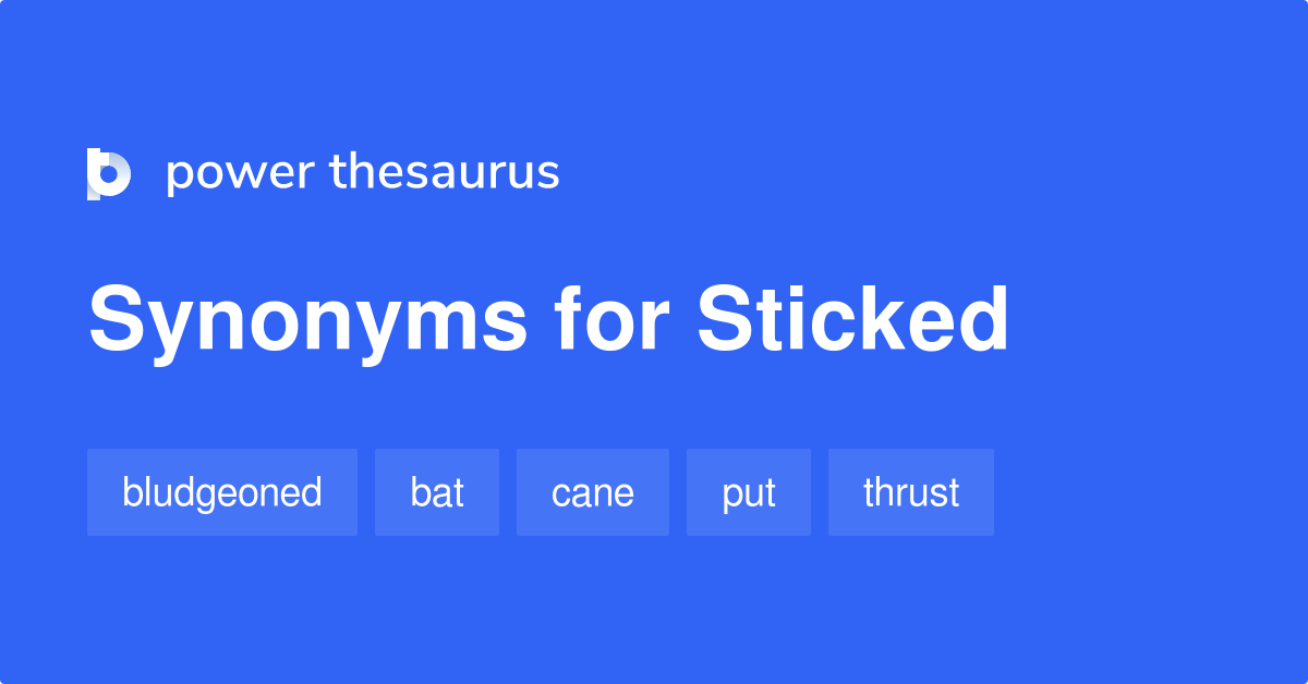 STICKED Synonyms: 325 Similar Words & Phrases