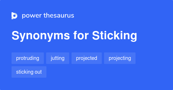 STICKING Synonyms: 673 Similar Words & Phrases