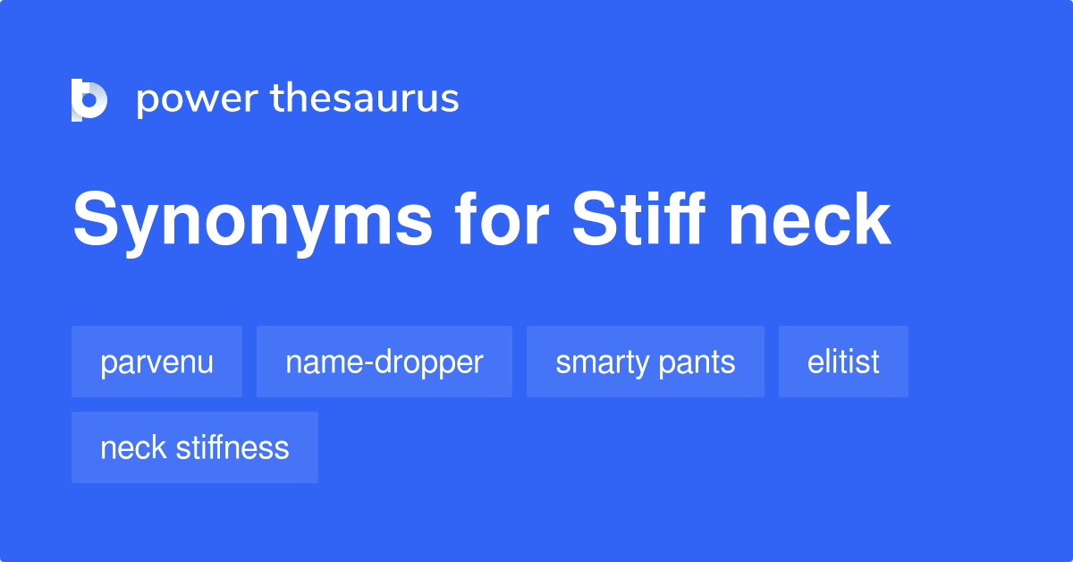 STIFF NECK Synonyms: 136 Similar Words & Phrases