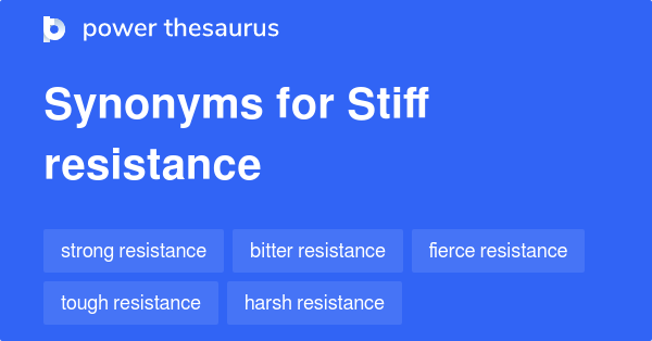 STIFF RESISTANCE Synonyms: 36 Similar Phrases