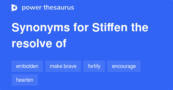 Stiffen The Resolve Of synonyms - 235 Words and Phrases for Stiffen The ...