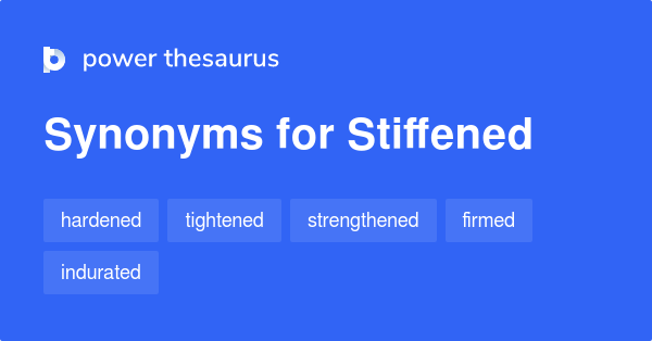 STIFFENED Synonyms: 413 Similar Words & Phrases