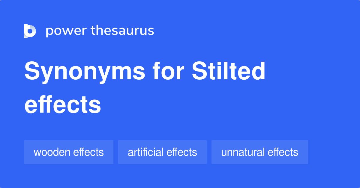 Stilted Effects synonyms - 18 Words and Phrases for Stilted Effects