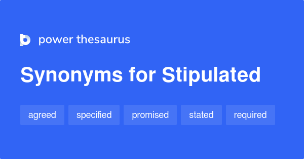 STIPULATED Synonyms: 609 Similar Words & Phrases