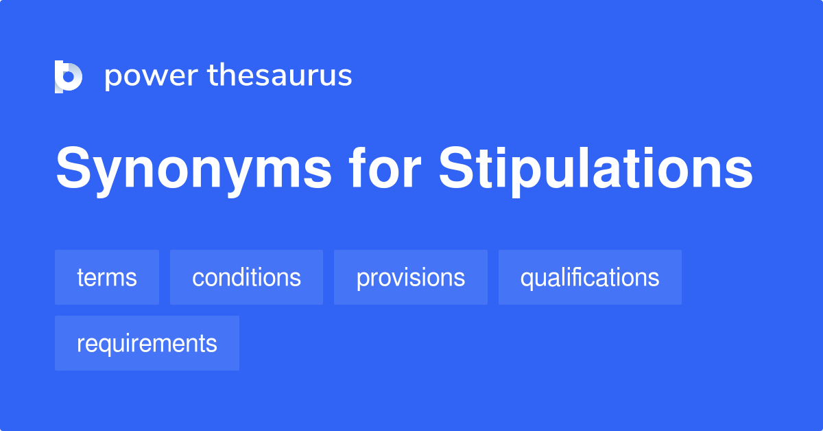 STIPULATIONS Synonyms: 319 Similar Words & Phrases