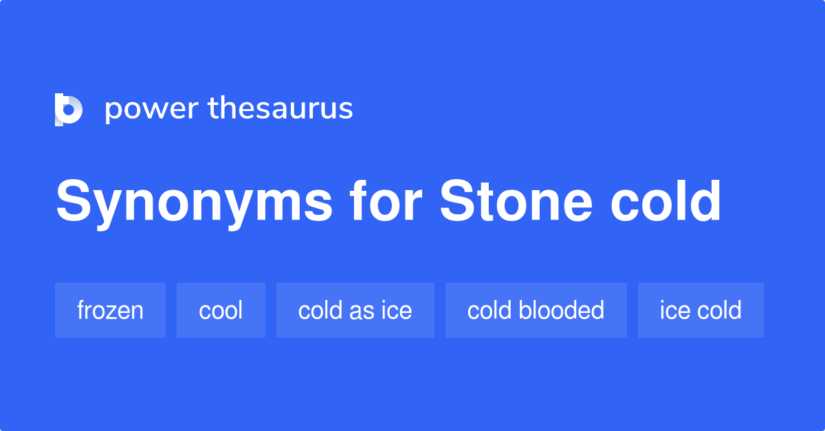STONE COLD Synonyms: 87 Similar Words & Phrases