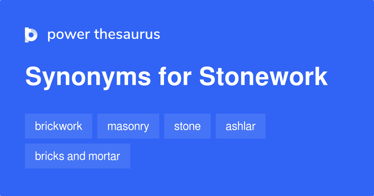 STONEWORK Synonyms: 147 Similar Words & Phrases