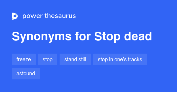Stop Dead synonyms - 184 Words and Phrases for Stop Dead