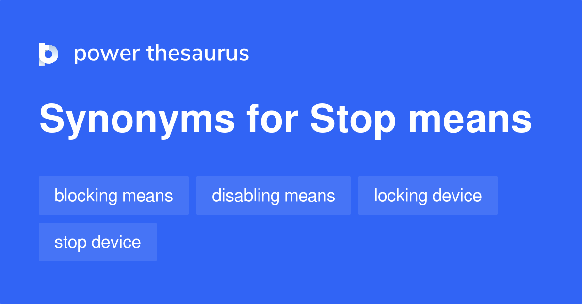 Stop Means synonyms - 43 Words and Phrases for Stop Means