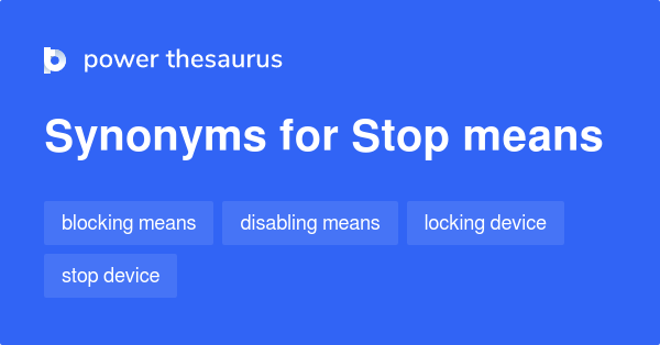 Stop Means synonyms - 43 Words and Phrases for Stop Means