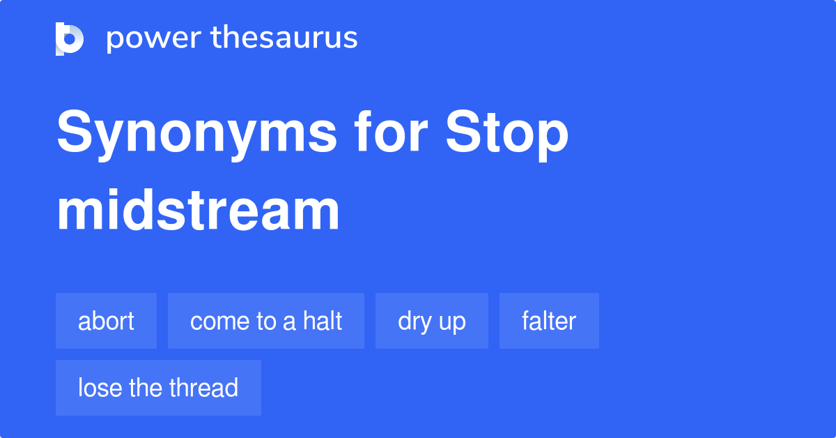 Stop Midstream synonyms - 29 Words and Phrases for Stop Midstream