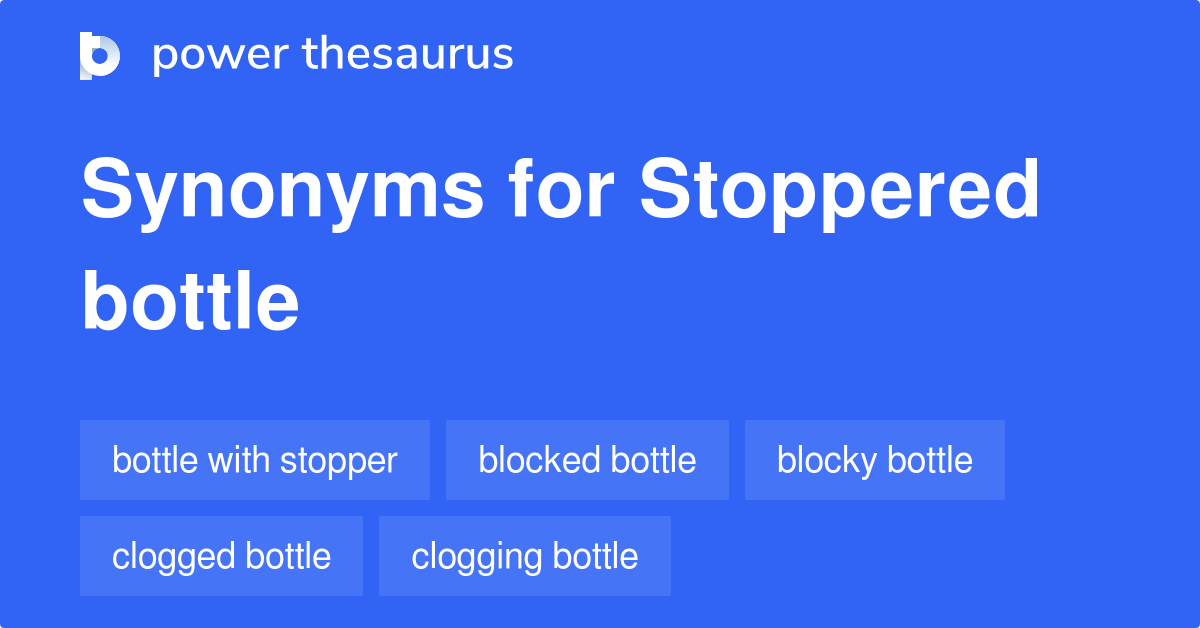 STOPPERED BOTTLE Synonyms: 49 Similar Phrases