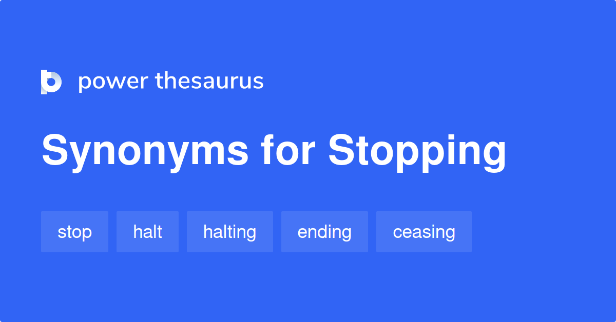 STOPPING Synonyms: 1 591 Similar Words & Phrases