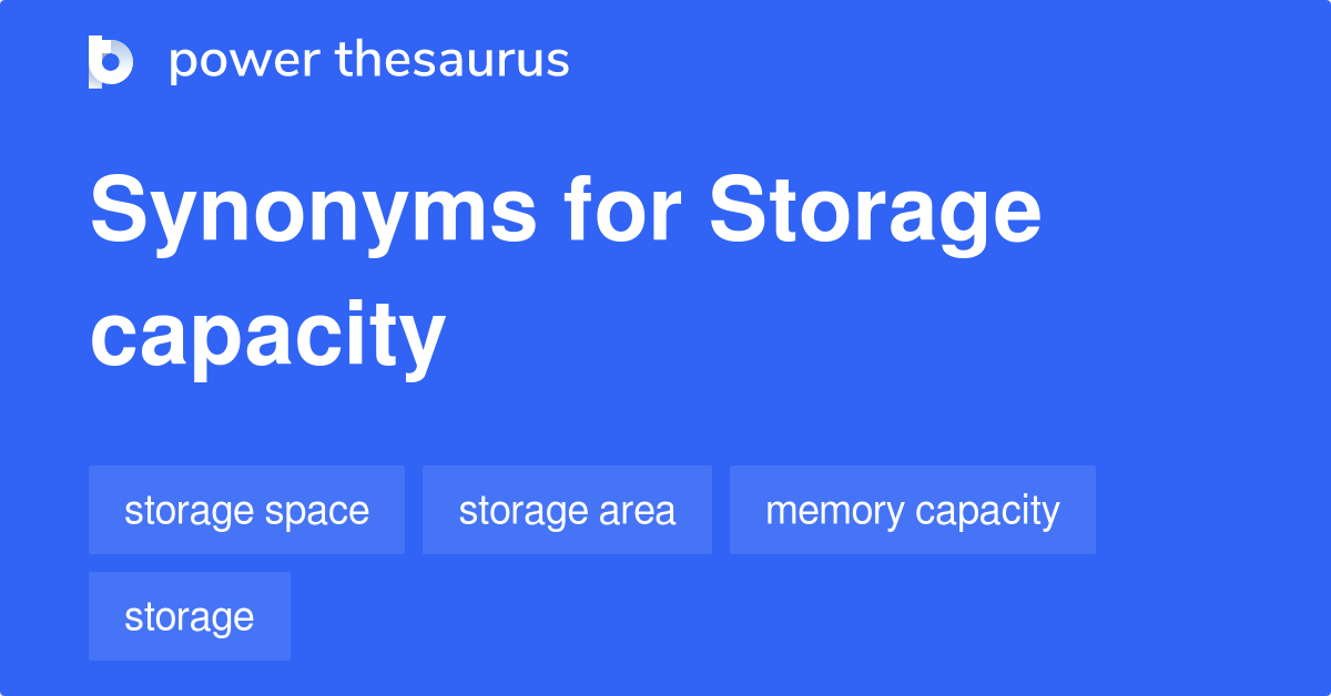 STORAGE CAPACITY Synonyms: 268 Similar Words & Phrases