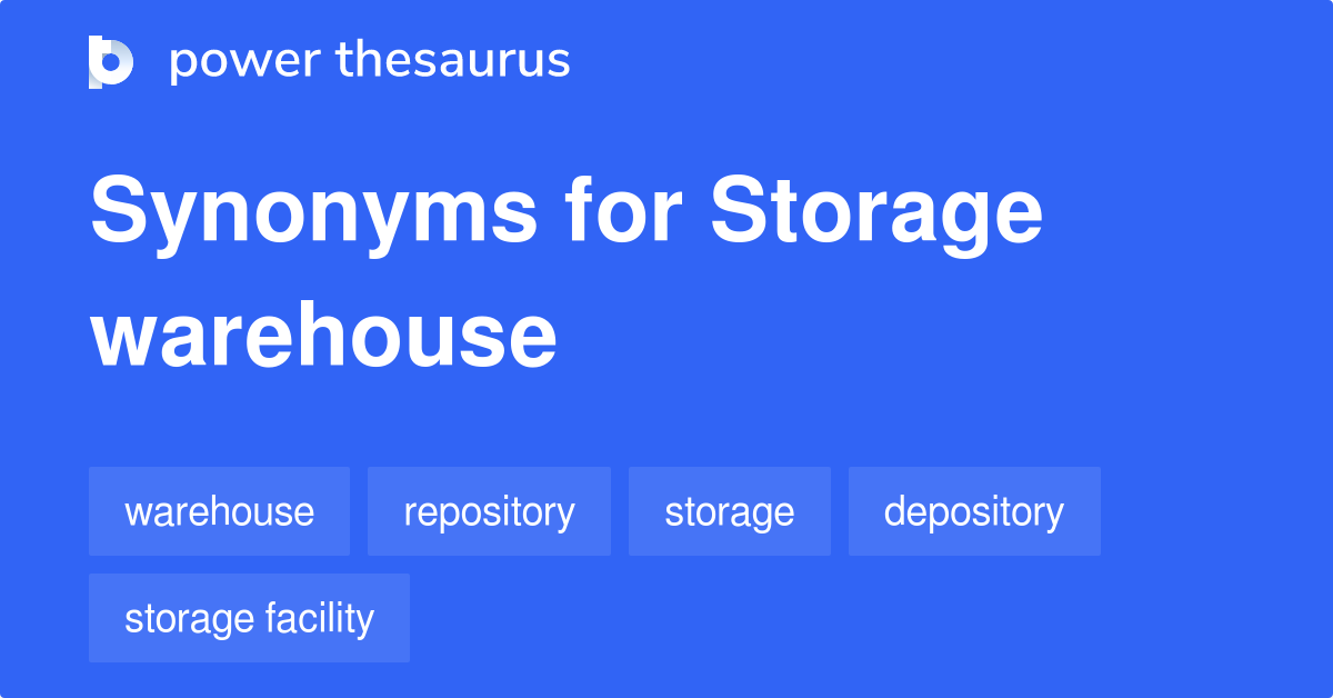 STORAGE WAREHOUSE Synonyms: 47 Similar Words & Phrases