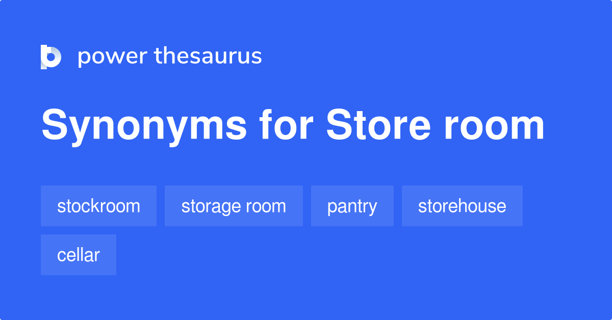 STORE ROOM Synonyms: 112 Similar Words & Phrases