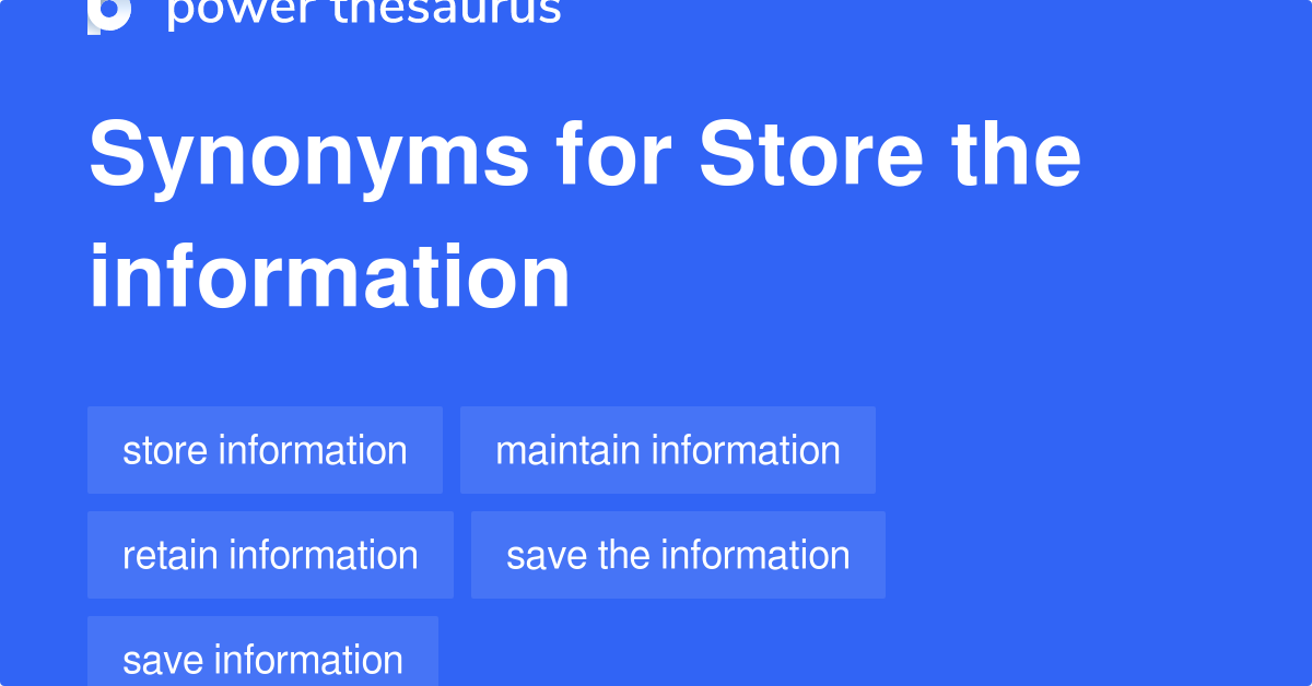 STORE THE INFORMATION Synonyms: 65 Similar Phrases