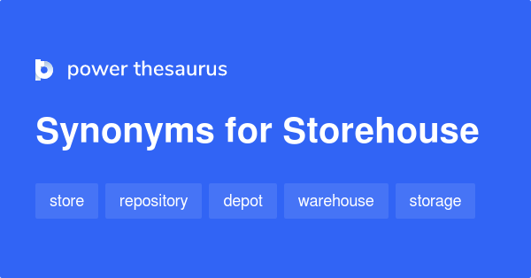 STOREHOUSE Synonyms: 547 Similar Words & Phrases