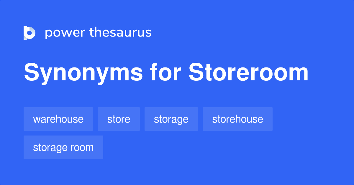 STOREROOM Synonyms: 279 Similar Words & Phrases