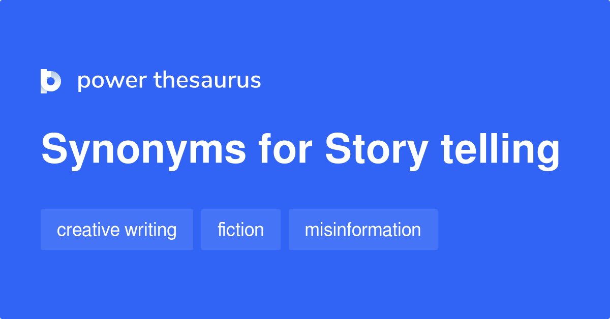 STORY TELLING Synonyms: 165 Similar Words & Phrases