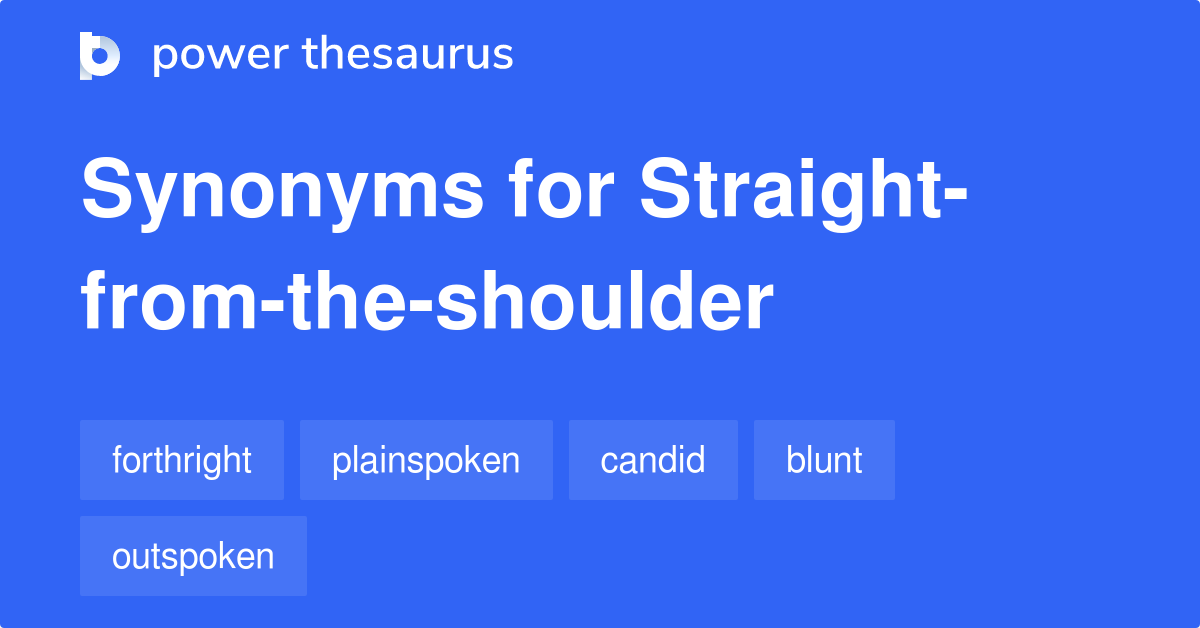 Straight-from-the-shoulder synonyms - 51 Words and Phrases for Straight ...