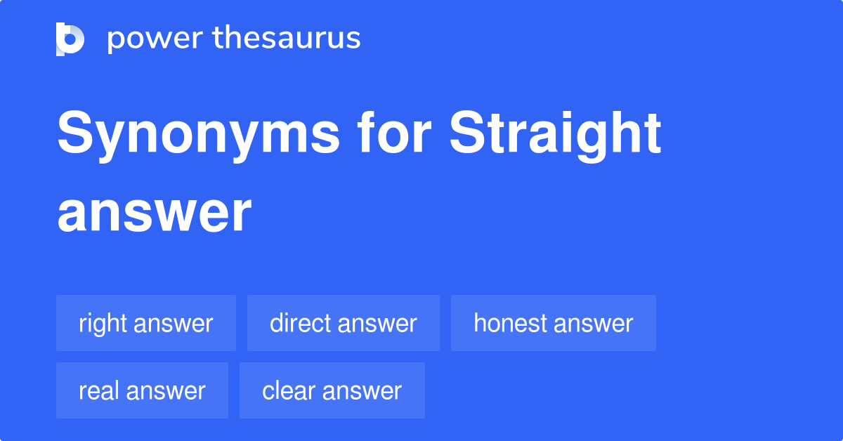 Straight Answer synonyms - 178 Words and Phrases for Straight Answer