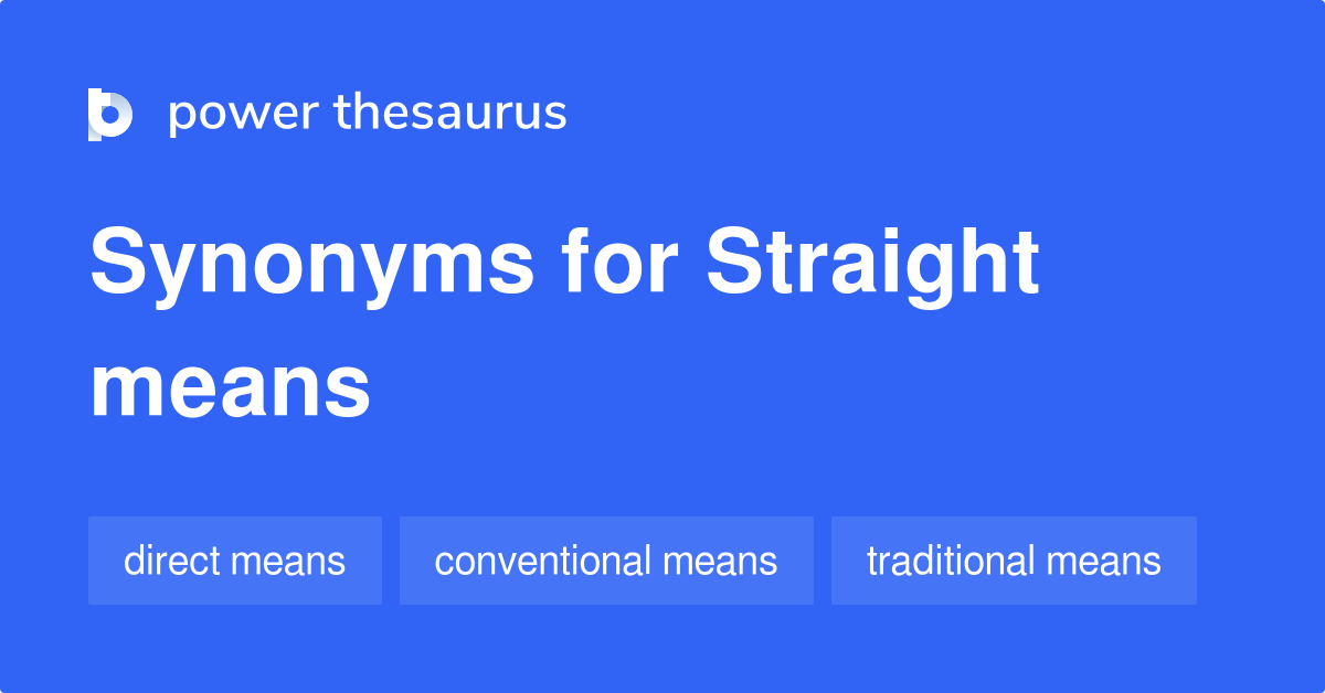 Straight Means synonyms - 14 Words and Phrases for Straight Means