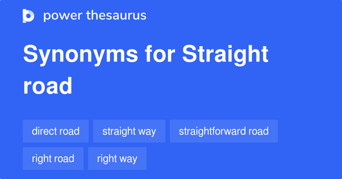 STRAIGHT ROAD Synonyms: 95 Similar Words & Phrases