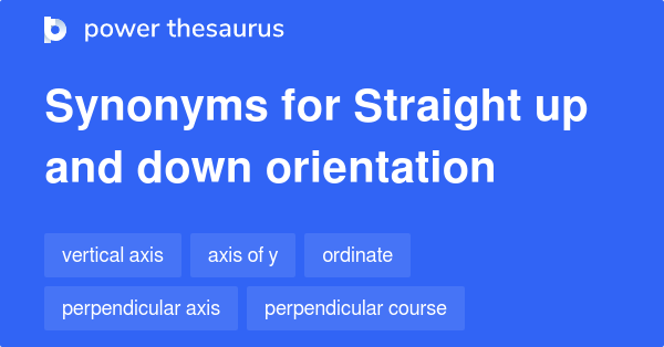Straight Up And Down Orientation synonyms - 43 Words and Phrases for ...