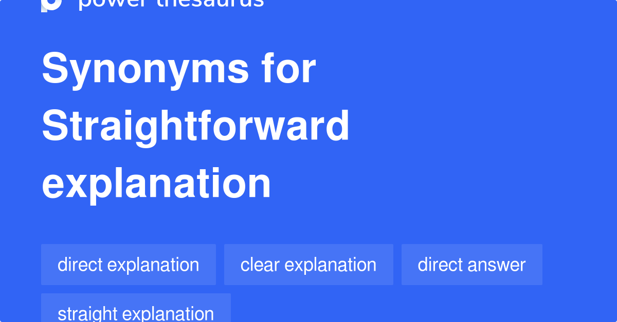 Straightforward Explanation synonyms - 47 Words and Phrases for ...