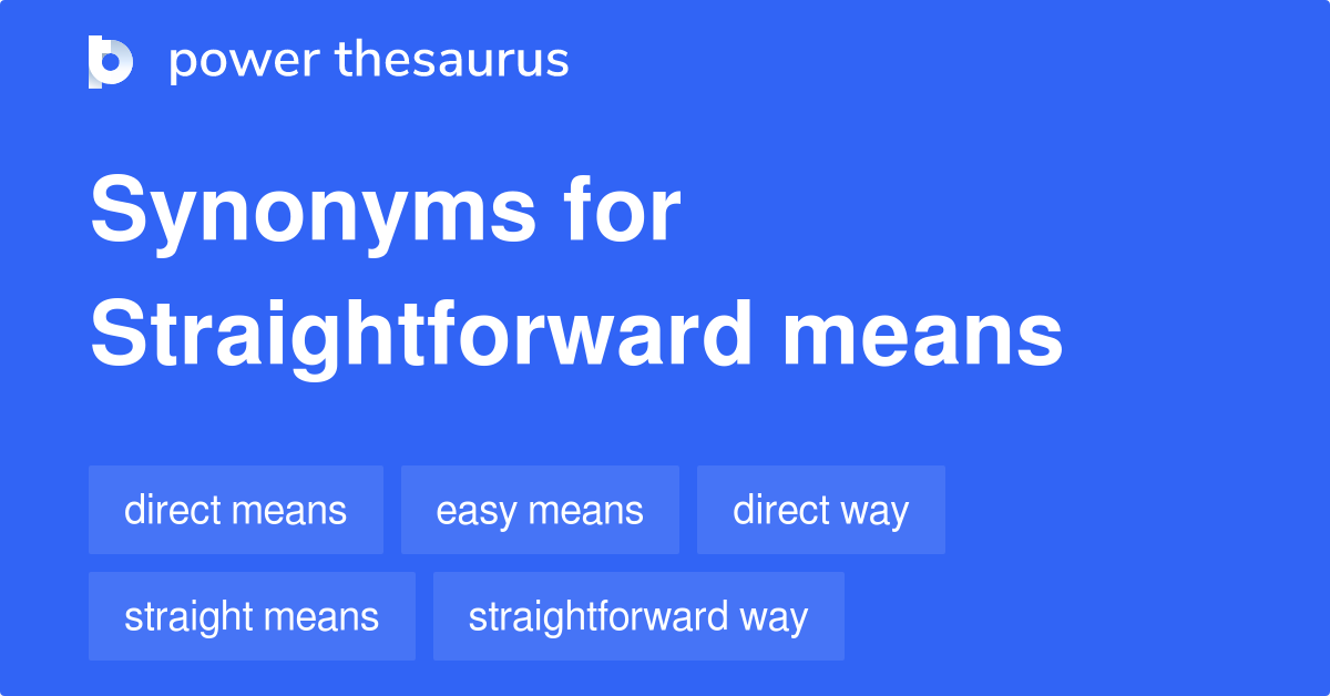 Straightforward Means synonyms - 9 Words and Phrases for ...