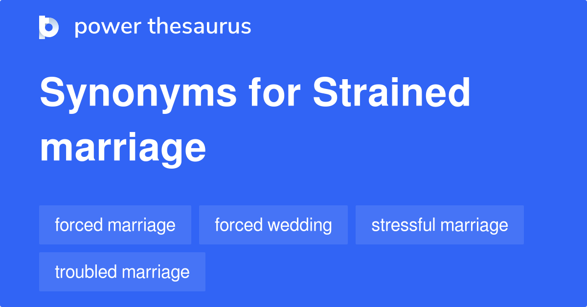 STRAINED MARRIAGE Synonyms: 63 Similar Phrases