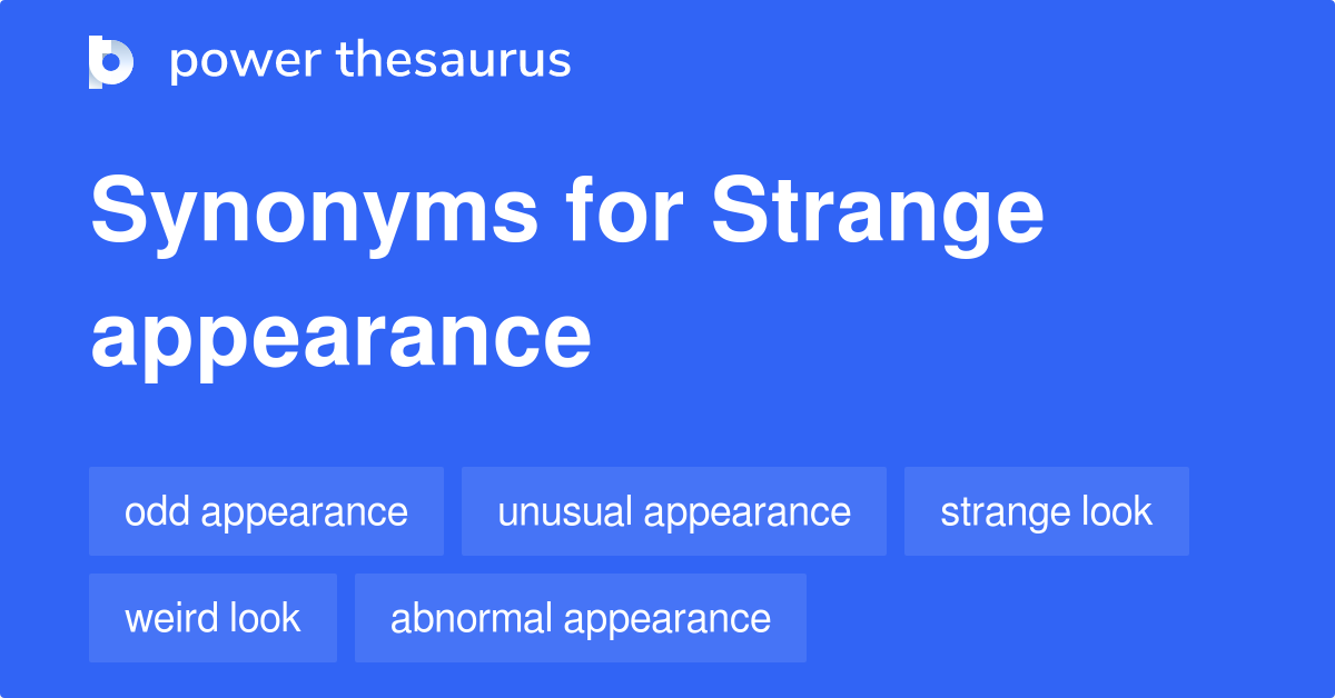 Strange Appearance synonyms - 123 Words and Phrases for Strange Appearance