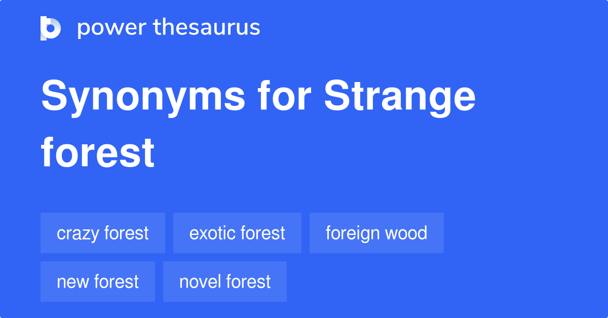 Strange Forest synonyms - 113 Words and Phrases for Strange Forest