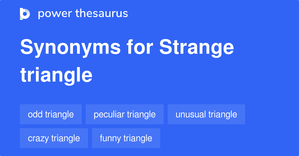 Strange Triangle synonyms - 12 Words and Phrases for Strange Triangle