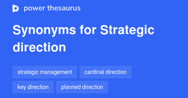 STRATEGIC DIRECTION Synonyms: 162 Similar Words & Phrases