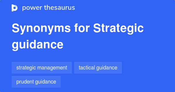 STRATEGIC GUIDANCE Synonyms: 72 Similar Phrases